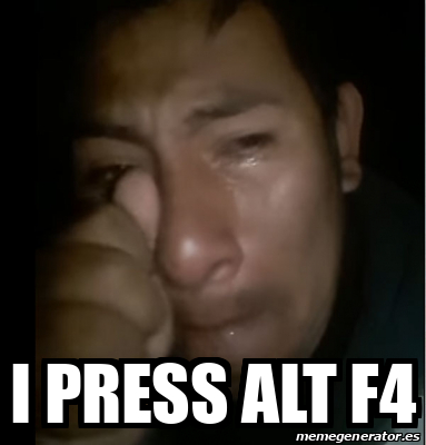Meme Personalizado - i press alt f4 - 32303938