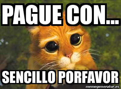 Meme Personalizado - PAGUE CON... SENCILLO PORFAVOR - 32304090
