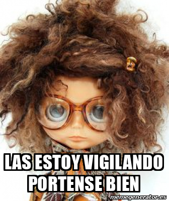 Meme Personalizado - las estoy vigilando portense bien - 32304124
