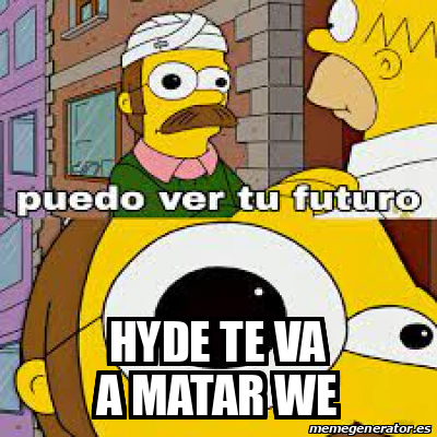 Meme Personalizado - hyde te va a matar we - 32304224