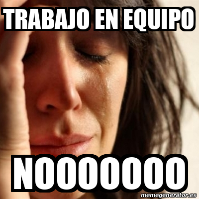 Meme Problems - Trabajo en equipo Nooooooo - 32304803