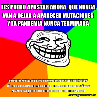 Meme Troll - les puedo apostar ahora, que nunca van a dejar a APARECER ...