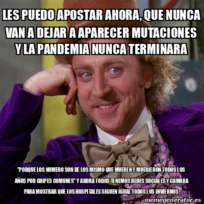 Meme Willy Wonka - les puedo apostar ahora, que nunca van a dejar a ...