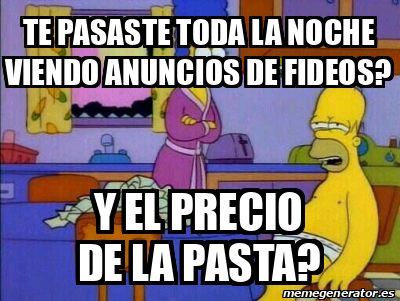 Meme Personalizado - Te pasaste toda la noche viendo anuncios de fideos ...