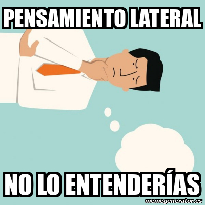 Meme Personalizado - pensamiento lateral no lo ENTENDERÍAS - 32305428
