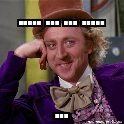 Meme Willy Wonka - ..... ... ... ..... ... - 32305648