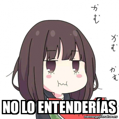 Meme Personalizado - No lo entenderías - 32305765