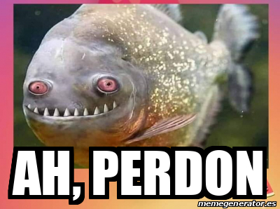 Meme Personalizado - AH, PERDON - 32306435