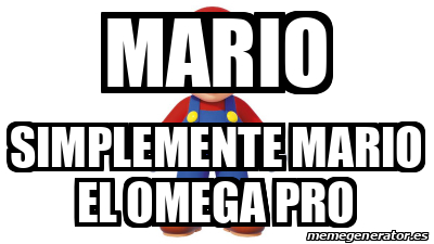 Meme Personalizado - mario simplemente mario el omega pro - 32306698
