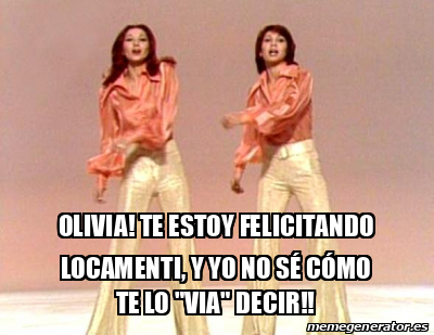 Meme Personalizado - Olivia! Te estoy felicitando locamenti, y yo no sé ...