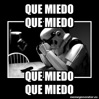 Meme Sad Trooper - que miedo que miedo que miedo que miedo - 32307074