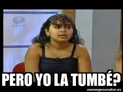 Meme Personalizado - Pero yo la tumbé? - 32307234