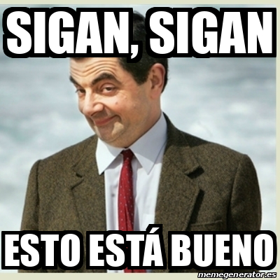 Meme Mr Bean - Sigan, sigan Esto está bueno - 32307245