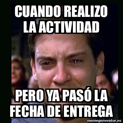 Meme crying peter parker - cUANDO REALIZO LA ACTIVIDAD PERO YA PASÓ LA ...
