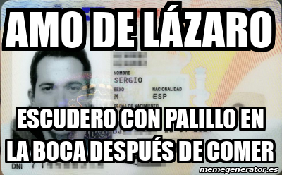 Meme Personalizado - Amo de Lázaro Escudero con palillo en la boca ...