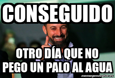 Meme Personalizado - Conseguido Otro día que no pego un palo al agua ...