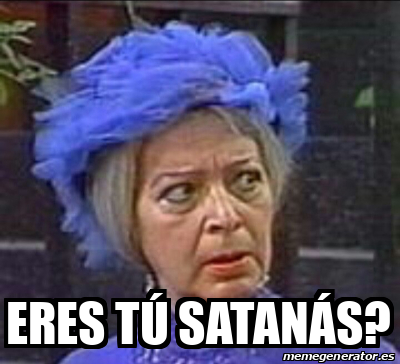 Meme Personalizado - eres tú satanás? - 32308602