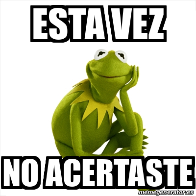 Meme Kermit the frog - Esta vez no acertaste - 32308654