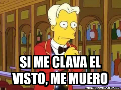 Meme Personalizado - Si me clava el visto, me muero - 32308718