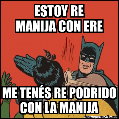 Meme Batman slaps Robin - Estoy re manija con ERE Me tenés re podrido ...