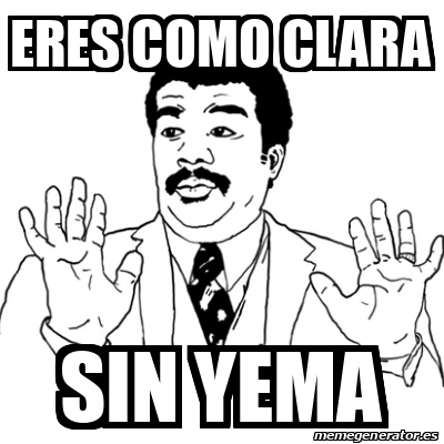 Meme Ay Si - Eres como clara Sin yema - 32310137