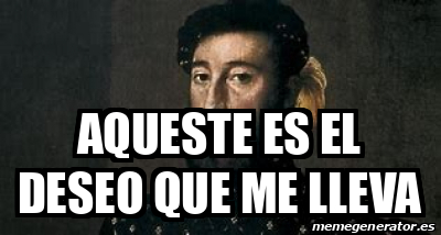 Meme Personalizado - Aqueste es el deseo que me lleva - 32310501
