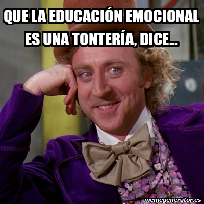 Meme Willy Wonka - Que la educación emocional es una tontería, dice ...