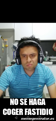 Meme Personalizado - no se haga coger fastidio - 32311538