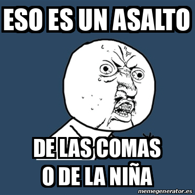 Meme Y U No - Eso es un asalto de las comas o de la niña - 32311969