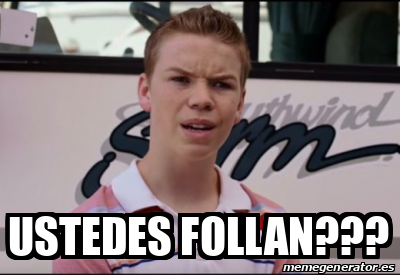 Meme Personalizado - Ustedes follan??? - 32312042
