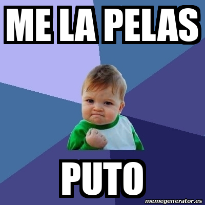 Meme Bebe Exitoso - me la pelas puto - 32312059