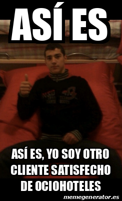 Meme Personalizado - Así es Así es, yo soy otro cliente satisfecho de ...