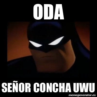 Meme Disapproving Batman - Oda Señor concha UwU - 32312404