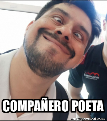Meme Personalizado - Compañero poeta - 32312658