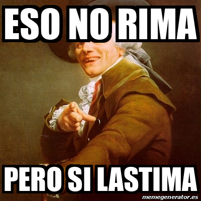 Meme Joseph Ducreux - ESO NO RIMA PERO SI LASTIMA - 32312683