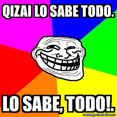 Meme Troll - Qizai lo sabe todo. Lo sabe, todo!. - 32312819