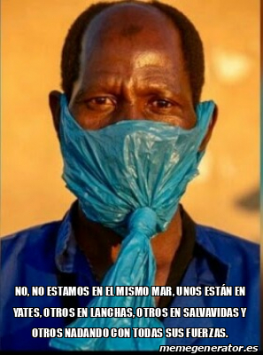 Meme Personalizado - No, no estamos en el mismo mar, unos están en ...
