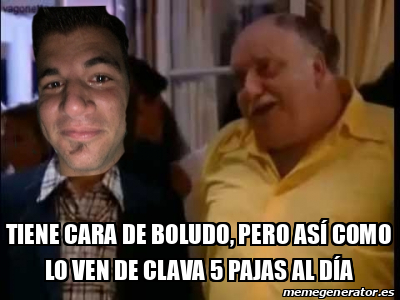 Meme Personalizado - Tiene cara de boludo, pero así como lo ven de ...
