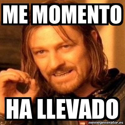 Meme Boromir - me momento Ha llevado - 32313110