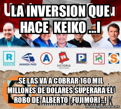 Meme Personalizado - la inversion que hace keiko ...i .SE LAS VA A ...