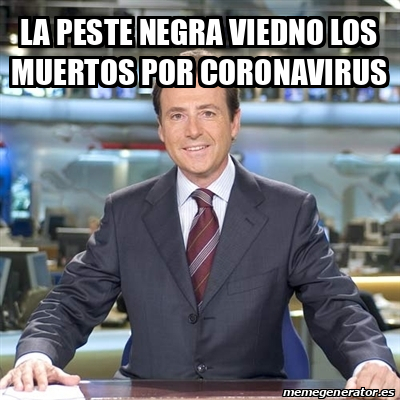 Meme Matias Prats - La Peste negra viedno los muertos por coronavirus ...