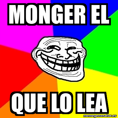 Meme Troll - monger el que lo lea - 32313649