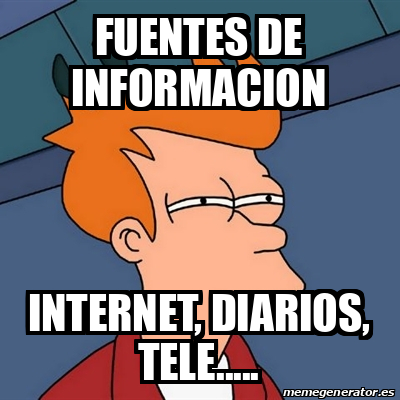 Meme Futurama Fry - Fuentes de informacion Internet, diarios, tele ...