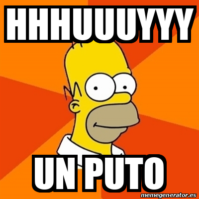 Meme Homer - hhhuuuyyy un puto - 32314176