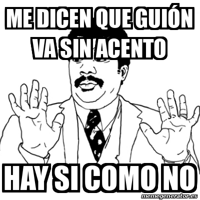 Meme Ay Si - Me dicen que guión va sin acento Hay si como no - 32314443