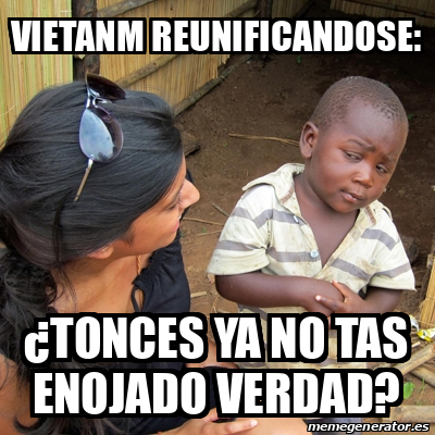 Meme Skeptical 3rd World Kid - vietanm reunificandose: ¿Tonces ya no ...