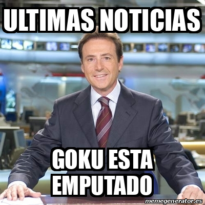 Meme Matias Prats - Ultimas noticias Goku esta emputado - 32314826