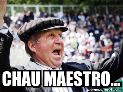 Meme Personalizado - Chau maestro... - 32315157