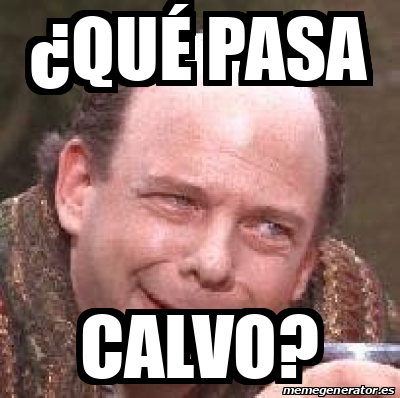 Meme Personalizado - ¿quÉ pasa calvo? - 32315266
