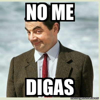 Meme Mr Bean - no me digas - 32315414